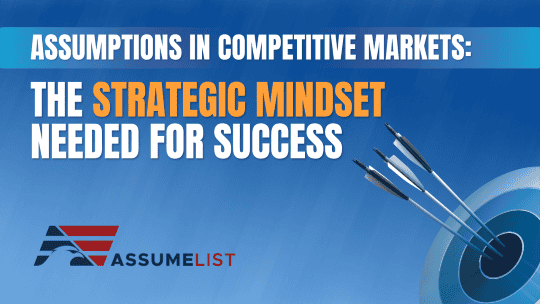 Competitive Markets: The Strategic Mindset Needed for Success - AssumeList